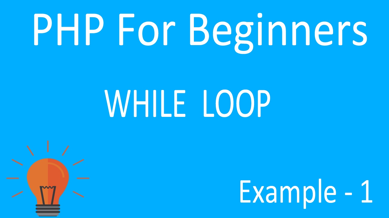 PHP WHILE LOOP EXAMPLE (STEP BY STEP For Beginners)