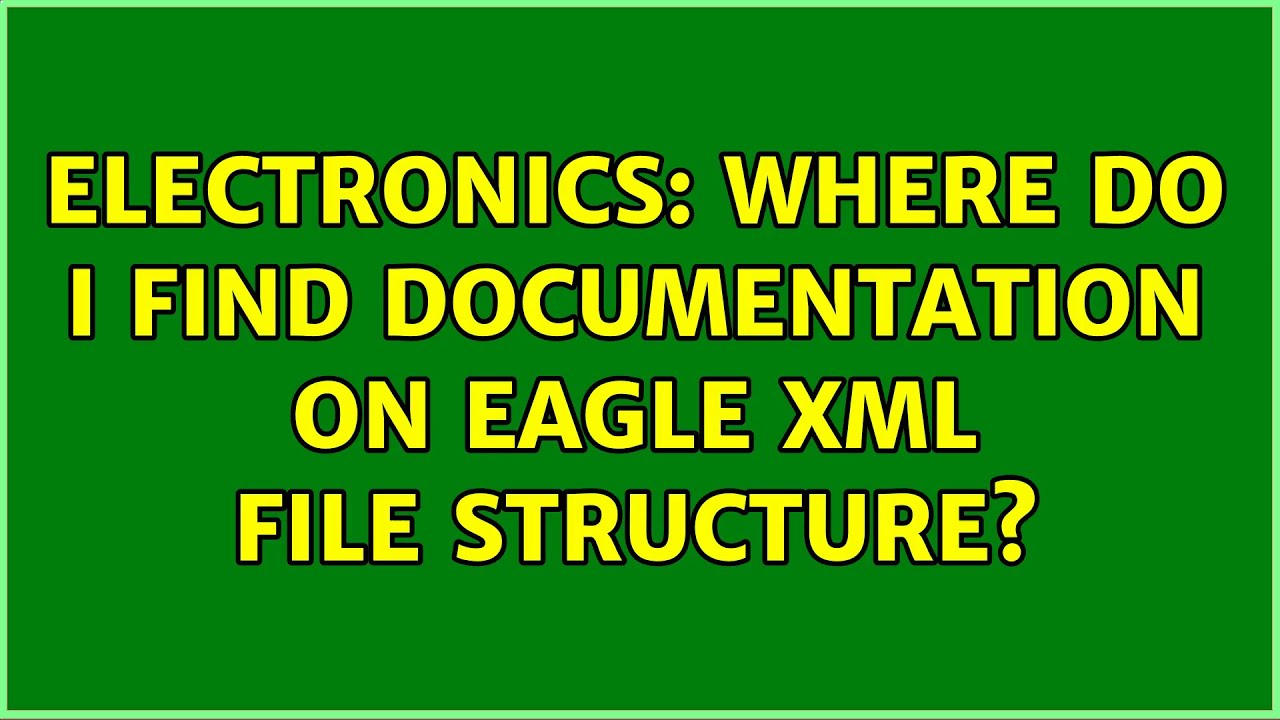 Electronics: Where do I find documentation on Eagle XML file structure? (2 Solutions!!)