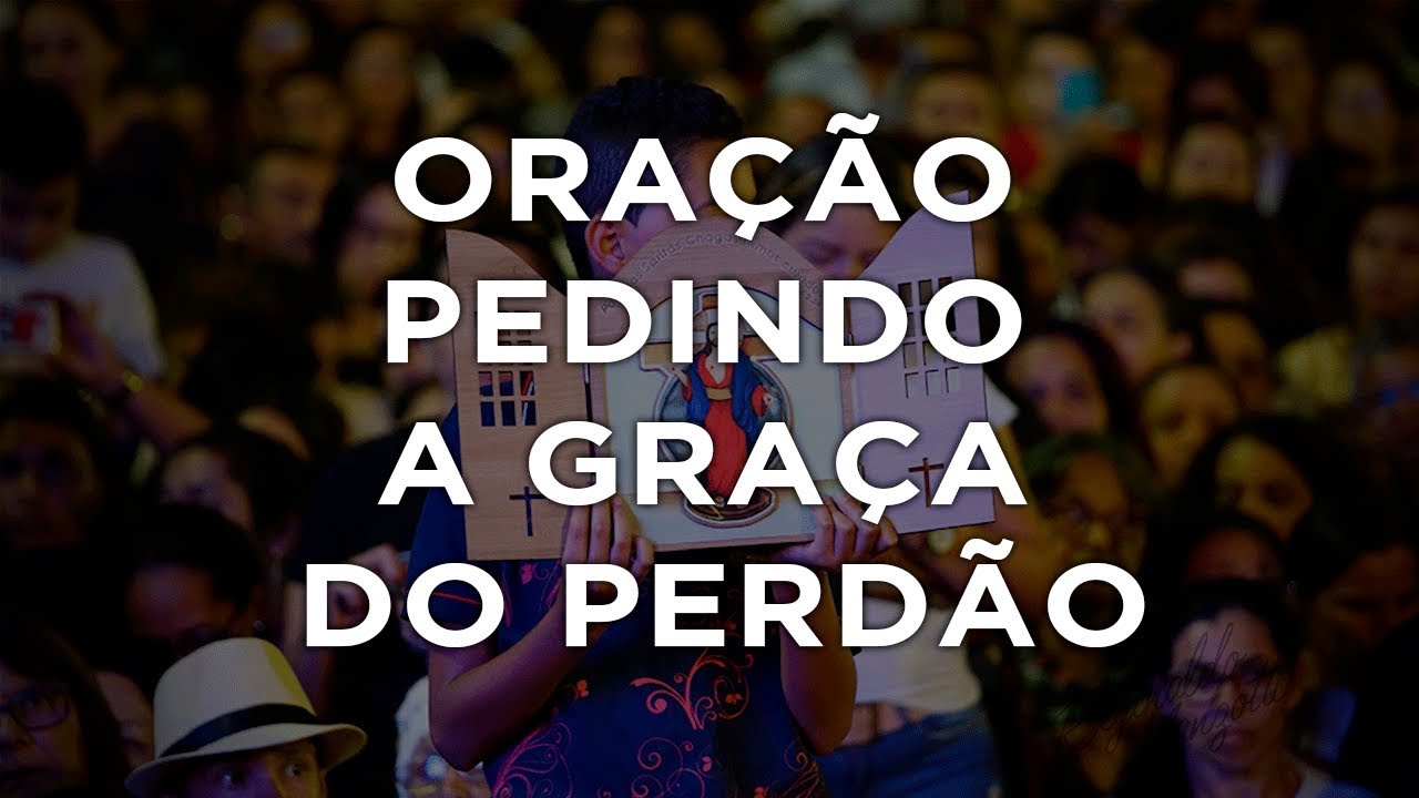 ORAÇÃO PEDINDO A GRAÇA DO PERDÃO