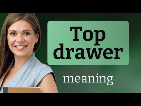 Unlocking the Meaning of "Top Drawer"