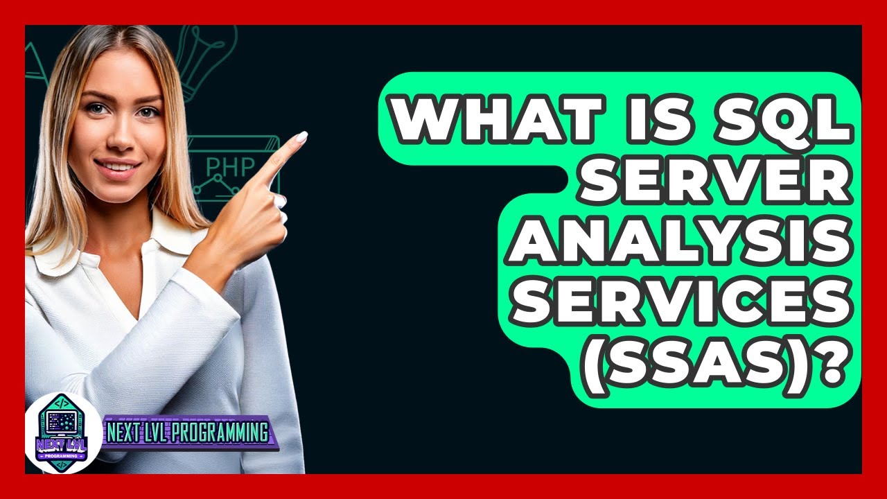 What Is SQL Server Analysis Services (SSAS)? - Next LVL Programming