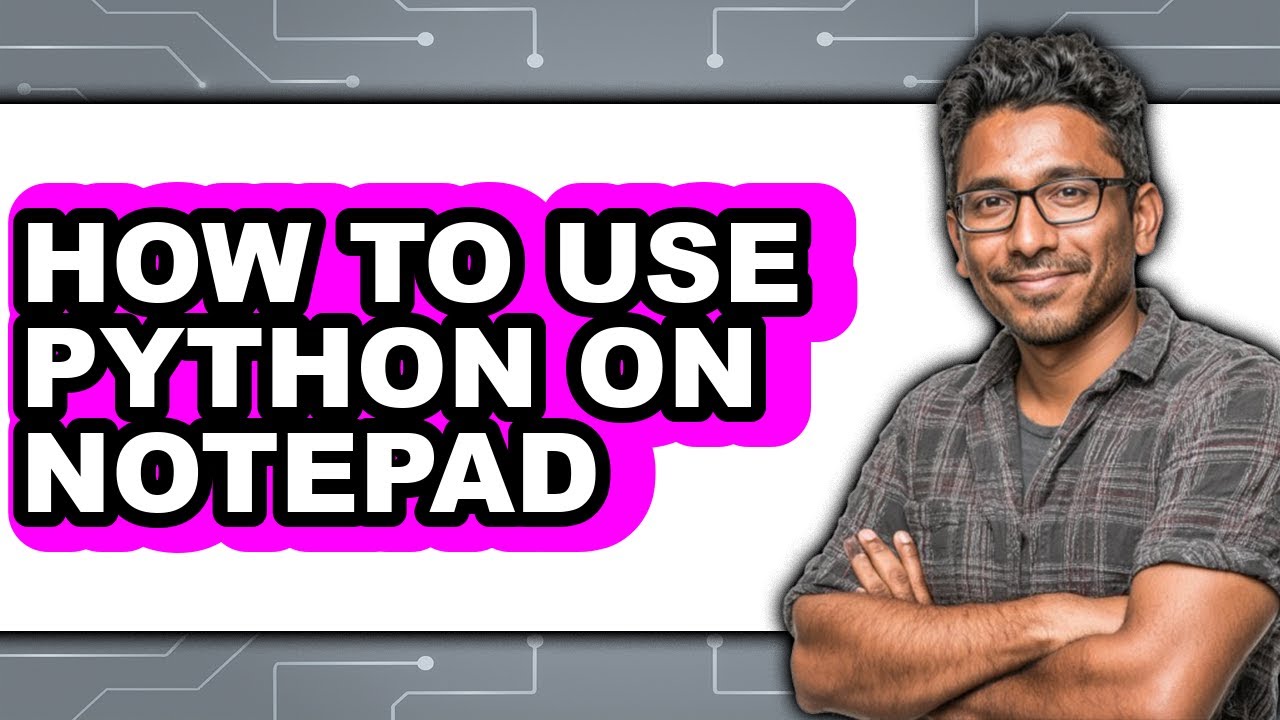 How to Use Python on Notepad - Easy Guide