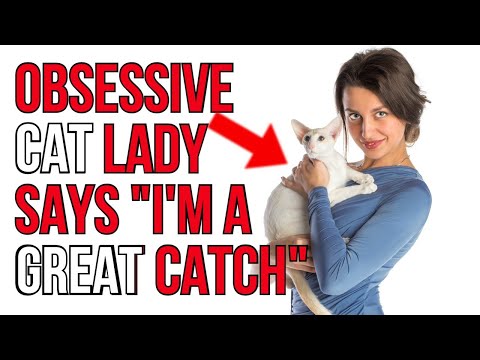 Obsessive Cat Lady Says She is a Great Catch? | Cat Ladies Analysis