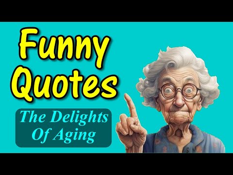 Funny Quotes About The Delights Of Aging
