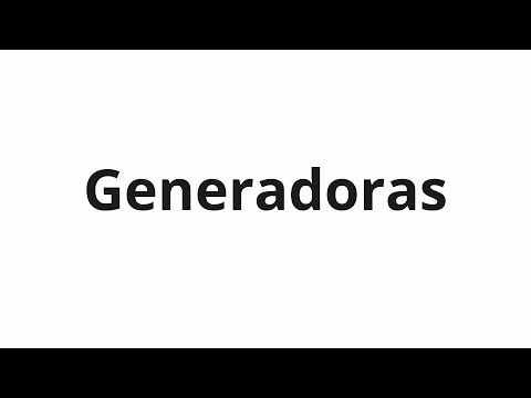 How to pronounce Generadoras