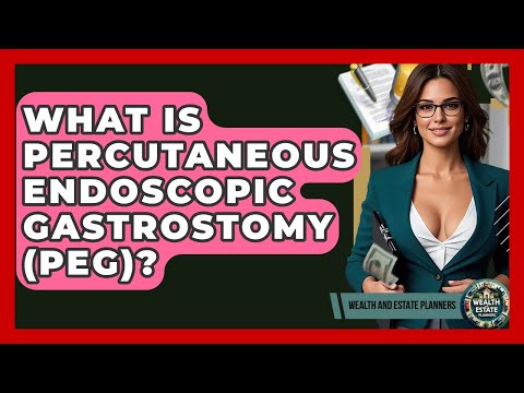 What Is Percutaneous Endoscopic Gastrostomy (PEG)? - Wealth and Estate Planners
