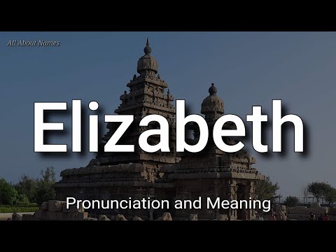 Elizabeth - Pronunciation and Meaning