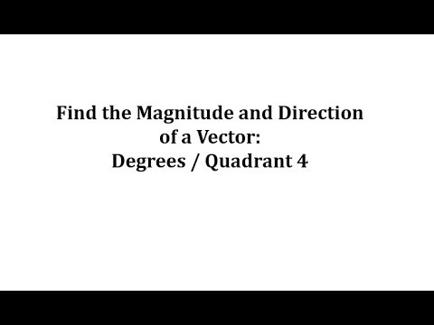 Find the Magnitude and Direction of a Vector: Degrees and Quadrant 4 ...