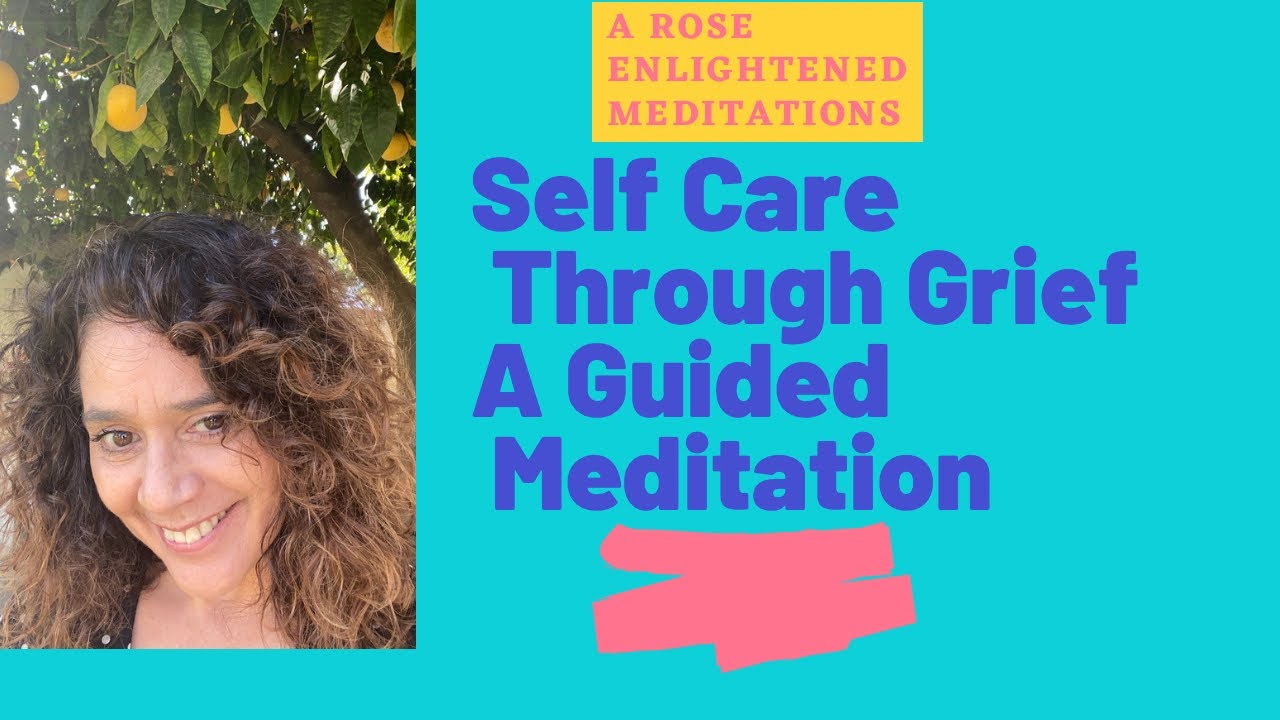Self Care Through Grief,  A Guided Meditation
