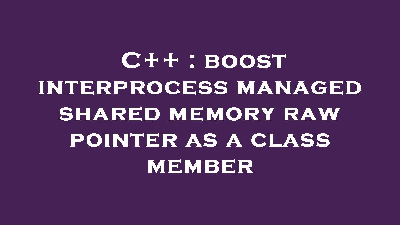 C++ : boost interprocess managed shared memory raw pointer as a class member