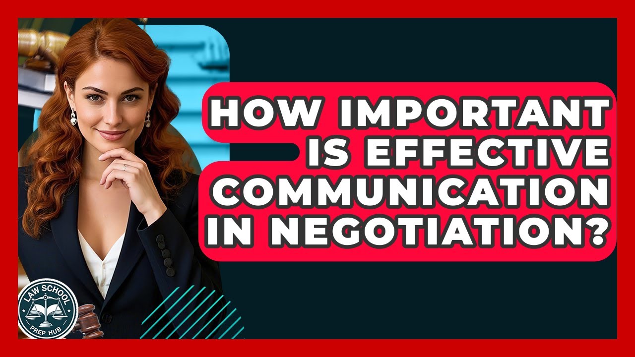 How Important Is Effective Communication In Negotiation? - Law School Prep Hub