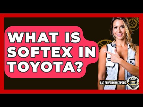 What Is Softex In Toyota? - Car Performance Pros