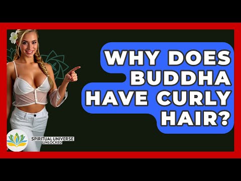 Why Does Buddha Have Curly Hair? - Spiritual Universe Unlocked