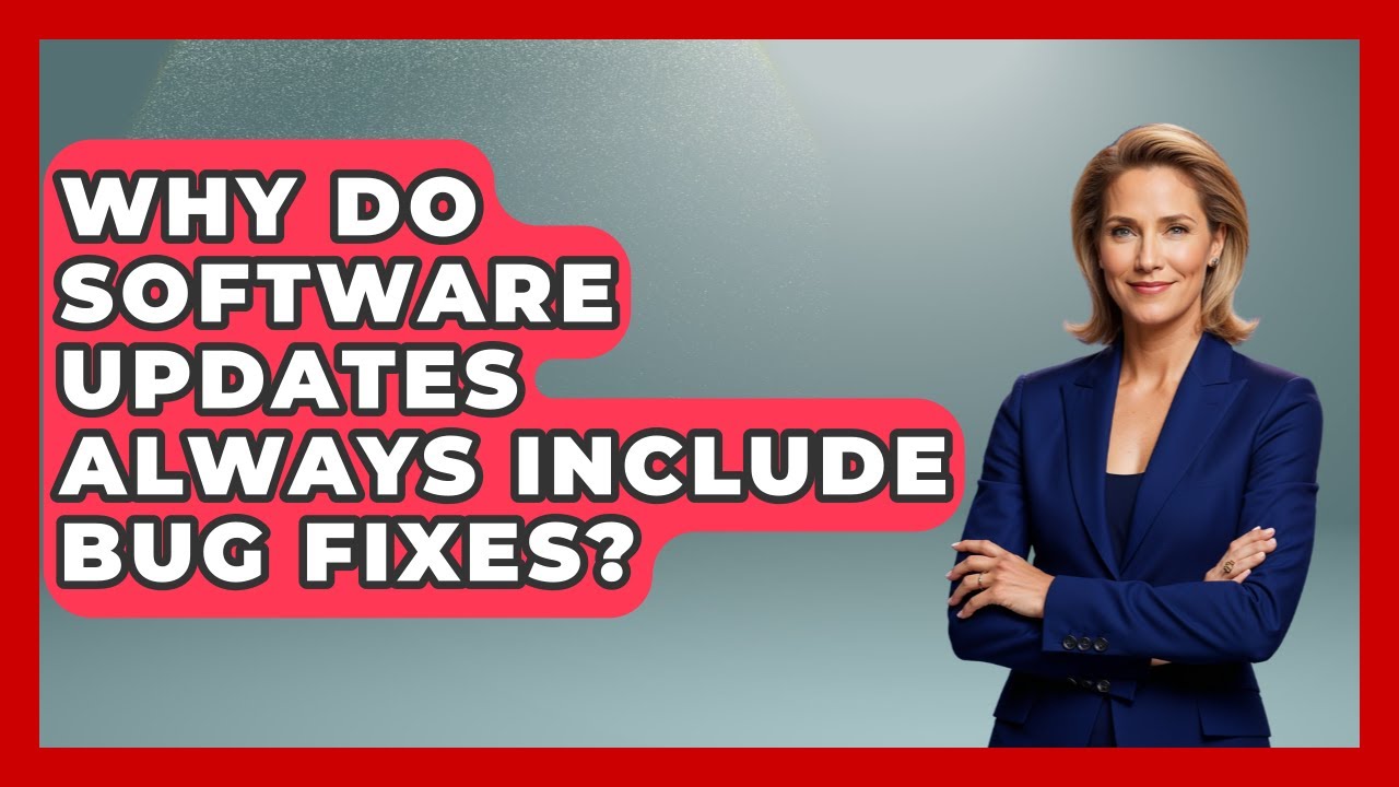 Why Do Software Updates Always Include Bug Fixes? - Tech Terms Explained