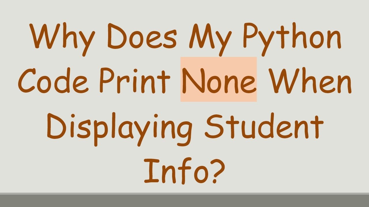 Why Does My Python Code Print None When Displaying Student Info?