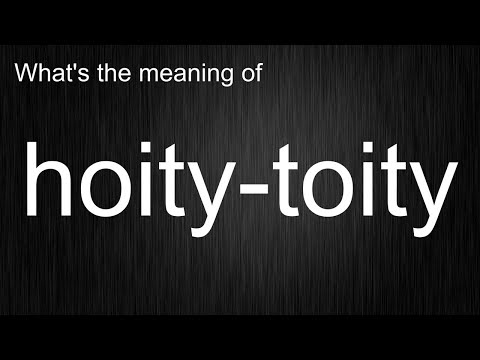 Demystifying "hoity-toity" - Master English Pronunciation and Usage