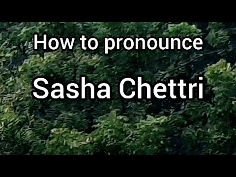 How to Pronounce Sasha Chettri