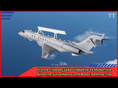 France Chooses Saab GlobalEye to Modernize Airborne Surveillance and Boost Defense Ties