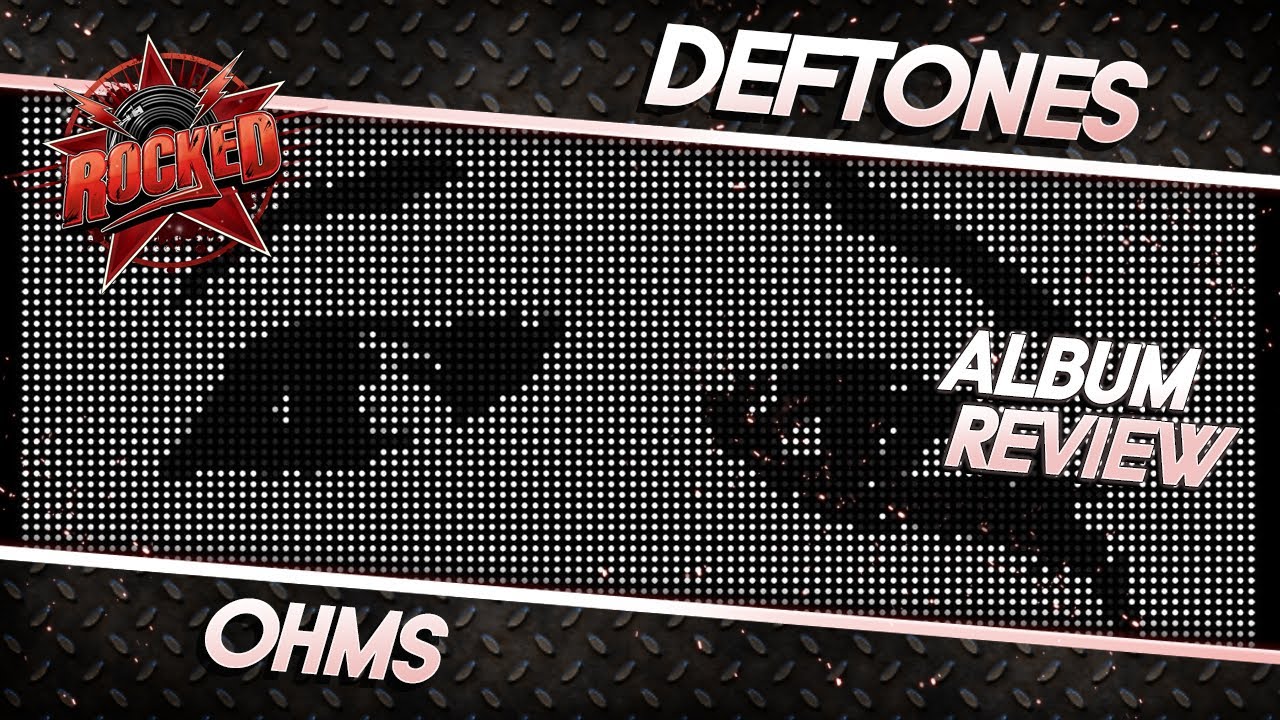 Deftones - Ohms | Album Review - Rocked