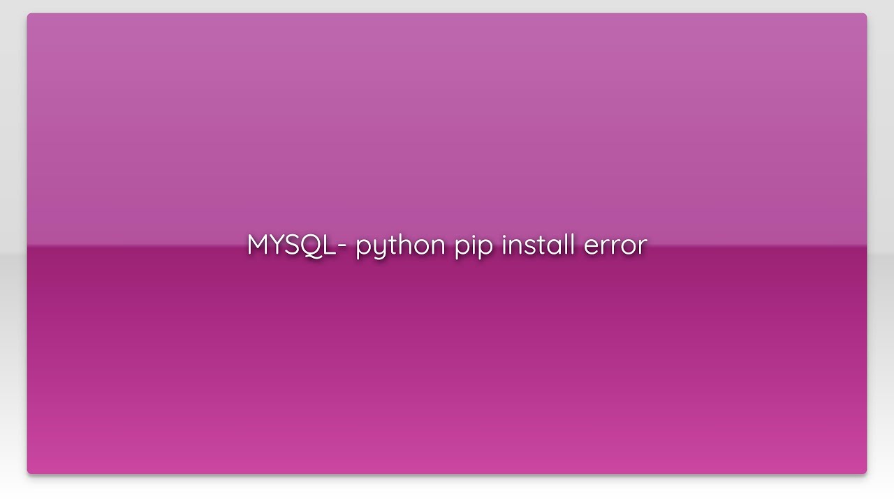MYSQL- python pip install error