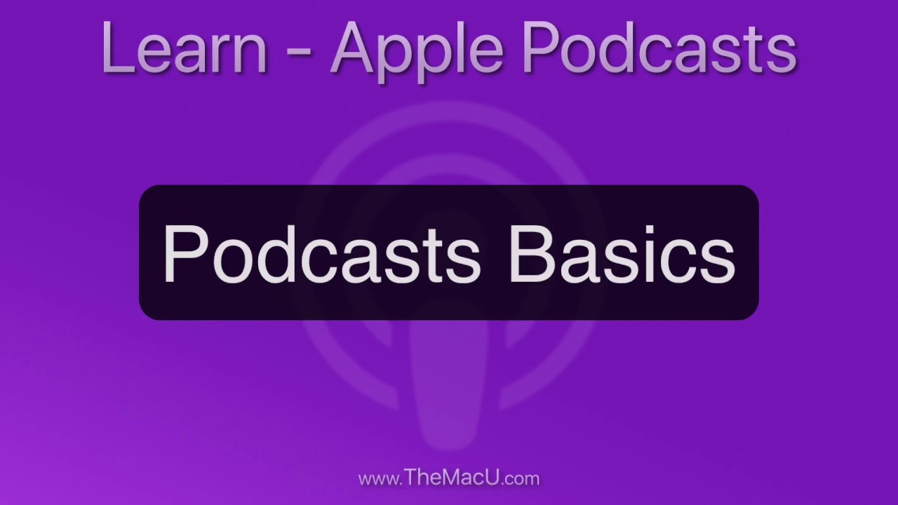 Apple Podcasts Basics Tutorial from TheMacU.com