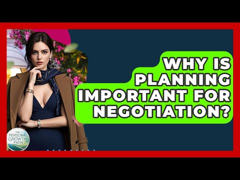 Why Is Planning Important For Negotiation? - The Personal Growth Path