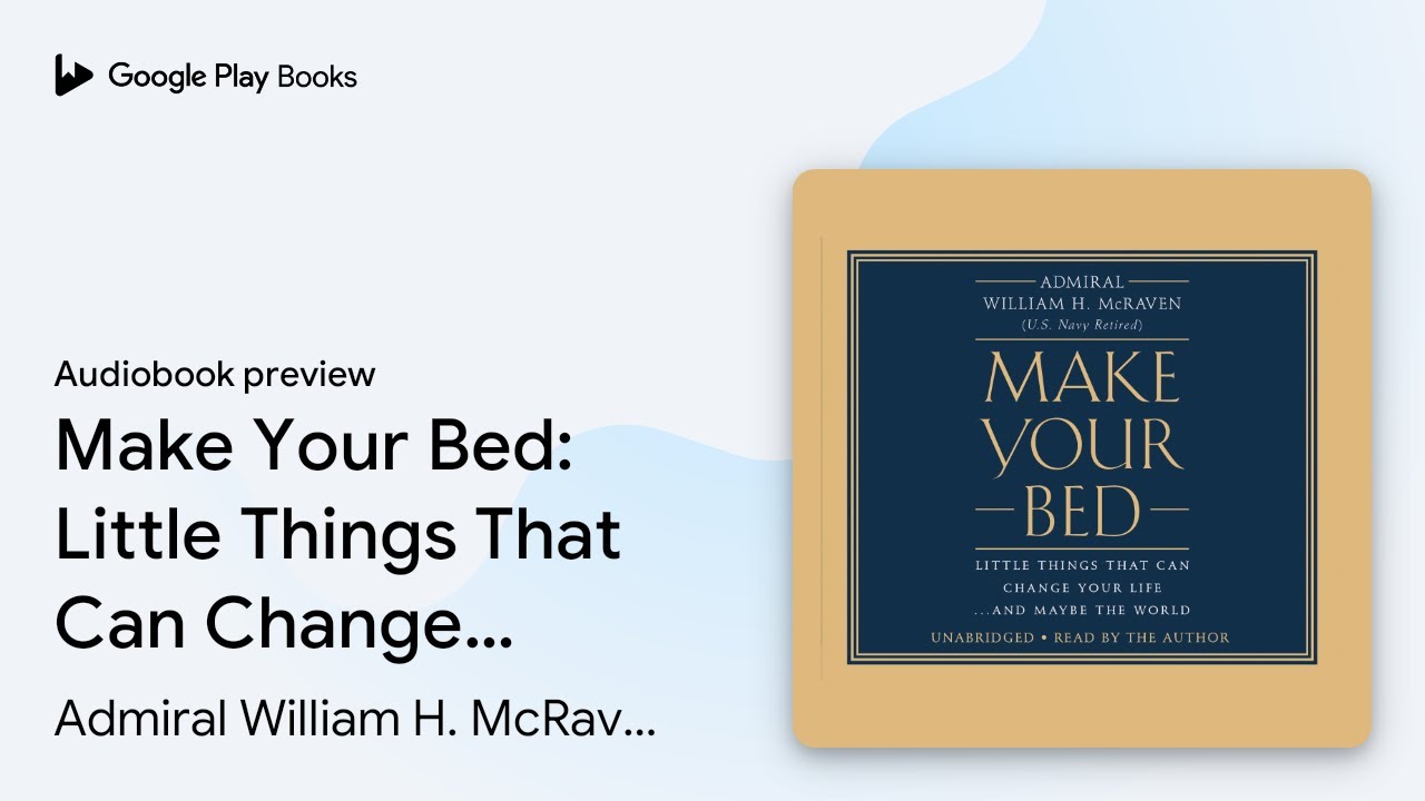 Make Your Bed: Little Things That Can Change… by Admiral William H. McRaven · Audiobook preview