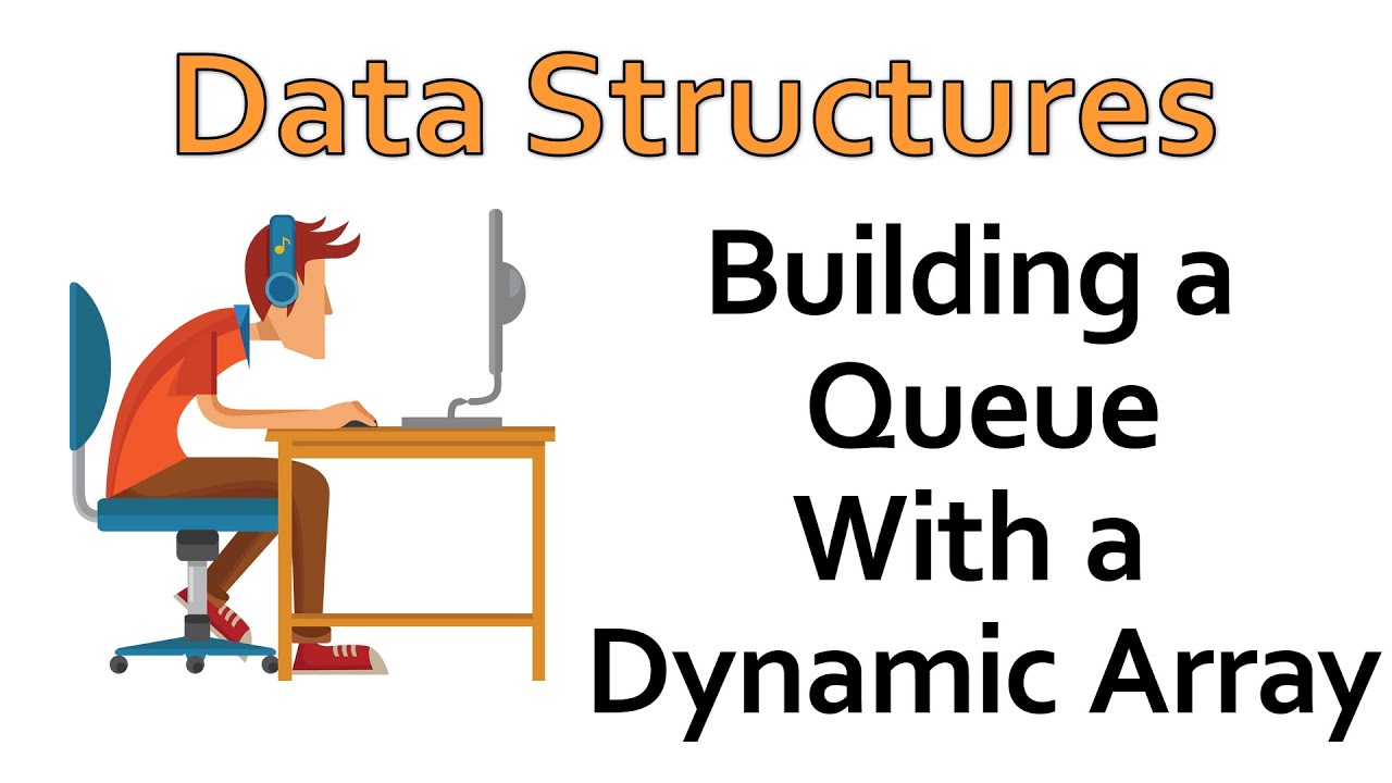 Data Structures - Building a Queue with a Dynamic Array
