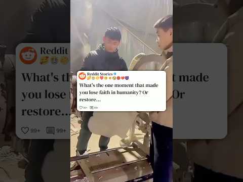 What’s the one moment that made you lose faith in humanity… or restore it #reddit