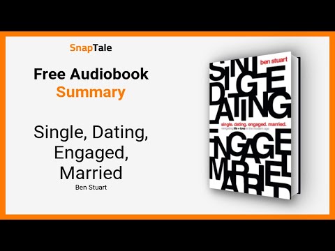 Single, Dating, Engaged, Married by Ben Stuart: 14 Minute Summary