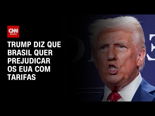 Trump diz que Brasil quer prejudicar os EUA com tarifas | CNN Brasil
