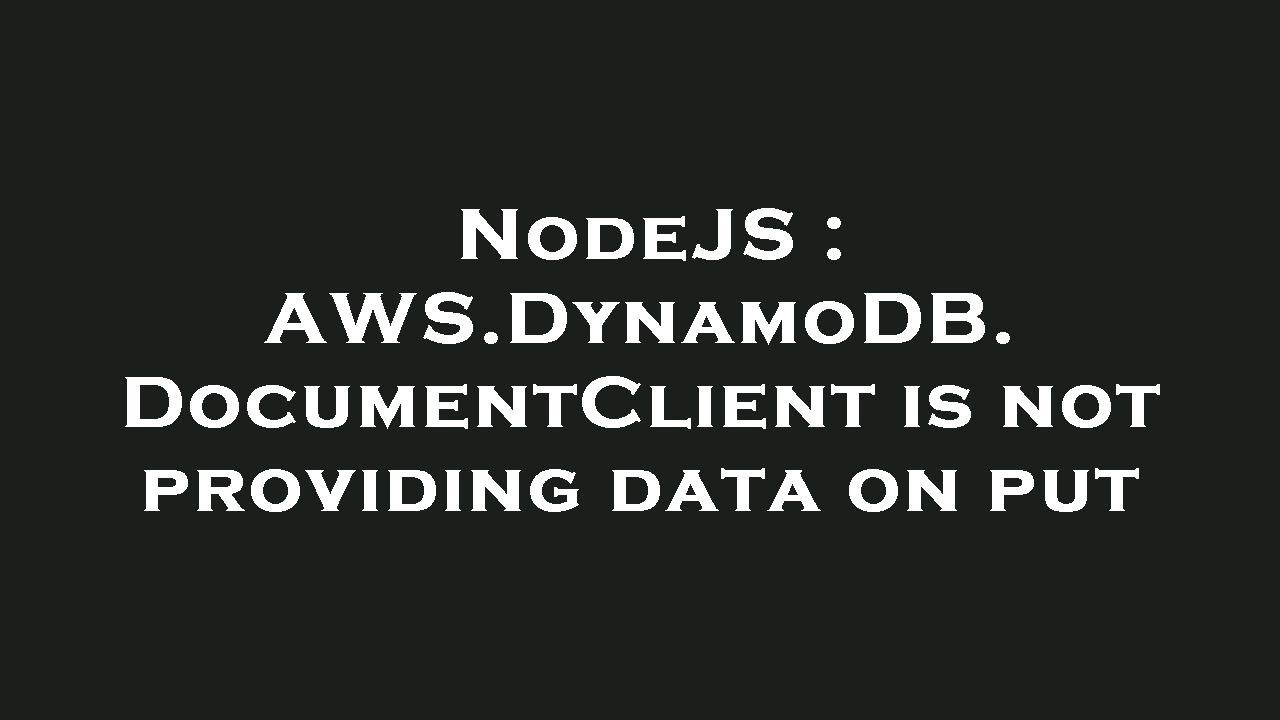 NodeJS : AWS.DynamoDB.DocumentClient is not providing data on put
