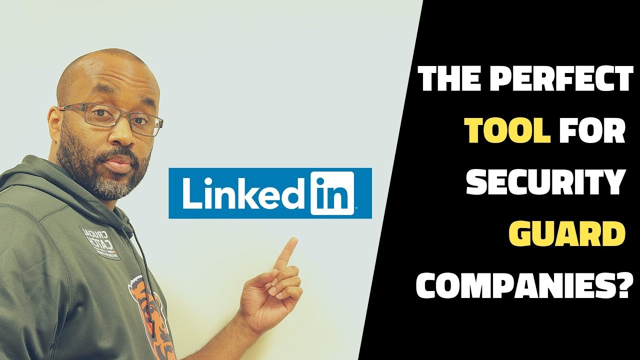 Is LinkedIn A Good Tool For Security Guard Companies? PT. 1