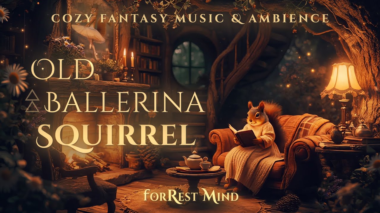Old Ballerina Squirrel • Cozy Fireplace Ambience & Ethereal Fantasy Music for Reading