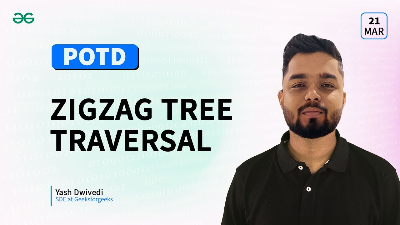POTD- 21/03/2024 | ZigZag Tree Traversal | Problem of the Day | GeeksforGeeks