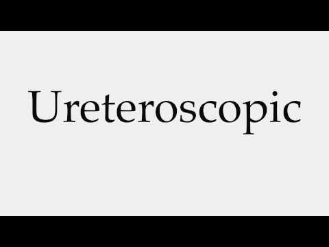 How to Pronounce Ureteroscopic