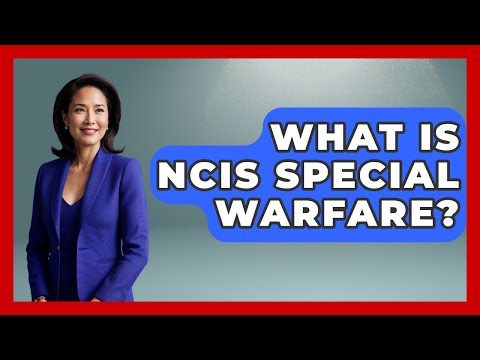 What Is NCIS Special Warfare? - Tactical Warfare Experts