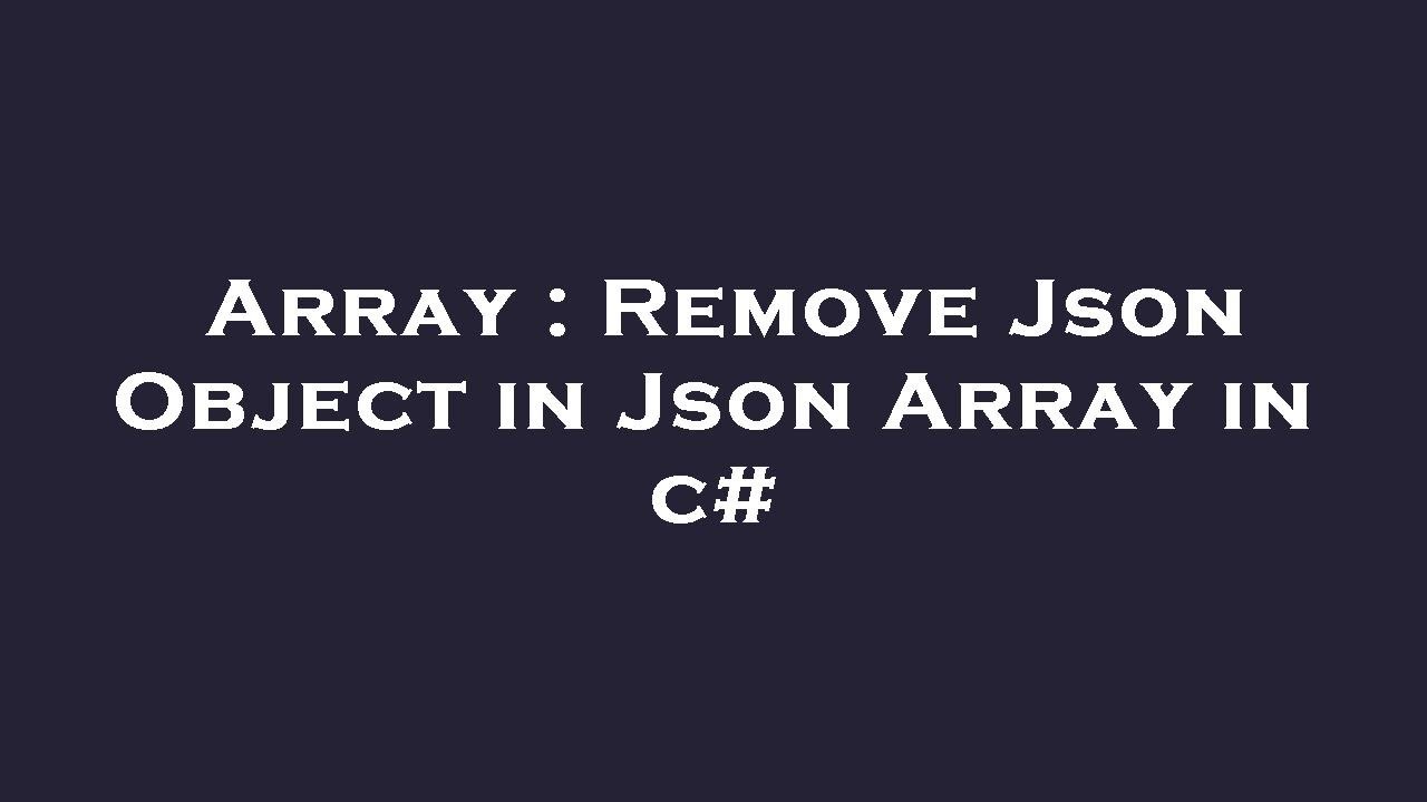 Array : Remove Json Object in Json Array in c#