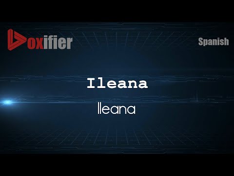 How to Pronounce Ileana (Ileana) in Spanish - Voxifier.com