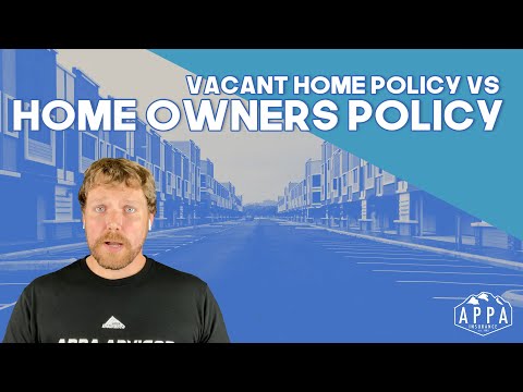 Vacant Home Policy vs Home Owners Policy