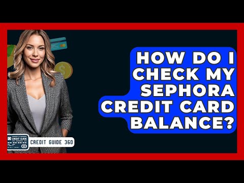 How Do I Check My Sephora Credit Card Balance? - CreditGuide360.com
