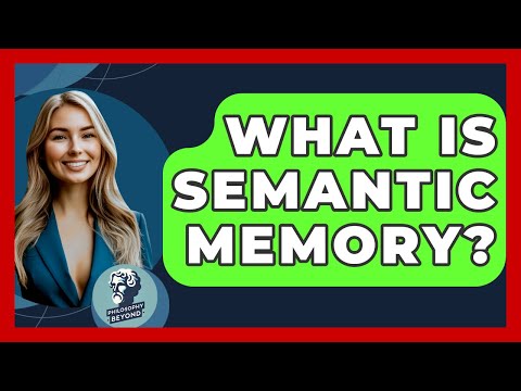 What Is Semantic Memory? - Philosophy Beyond