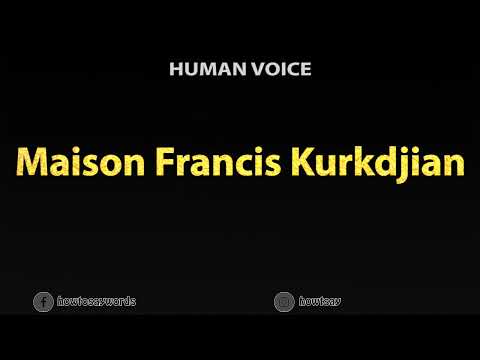 How To Pronounce Maison Francis Kurkdjian