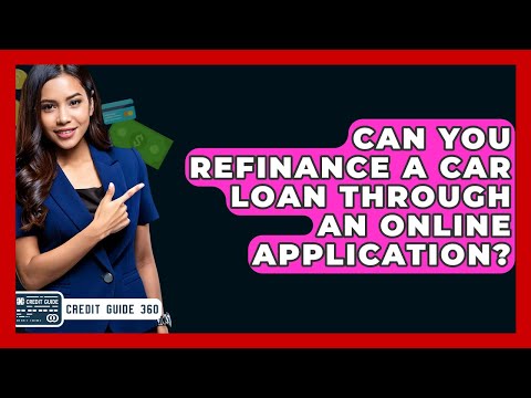 Can You Refinance A Car Loan Through An Online Application? - CreditGuide360.com