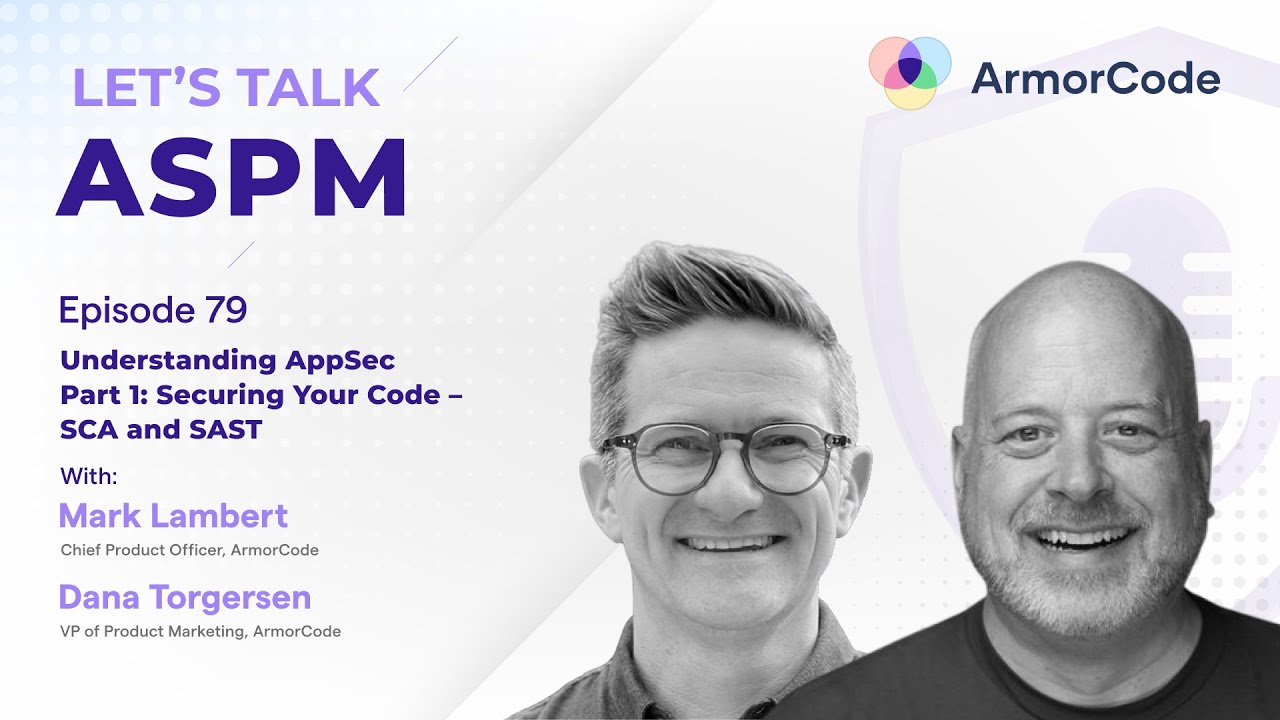 Understanding AppSec Part 1: Securing Your Code – SCA and SAST | Let's Talk ASPM #79
