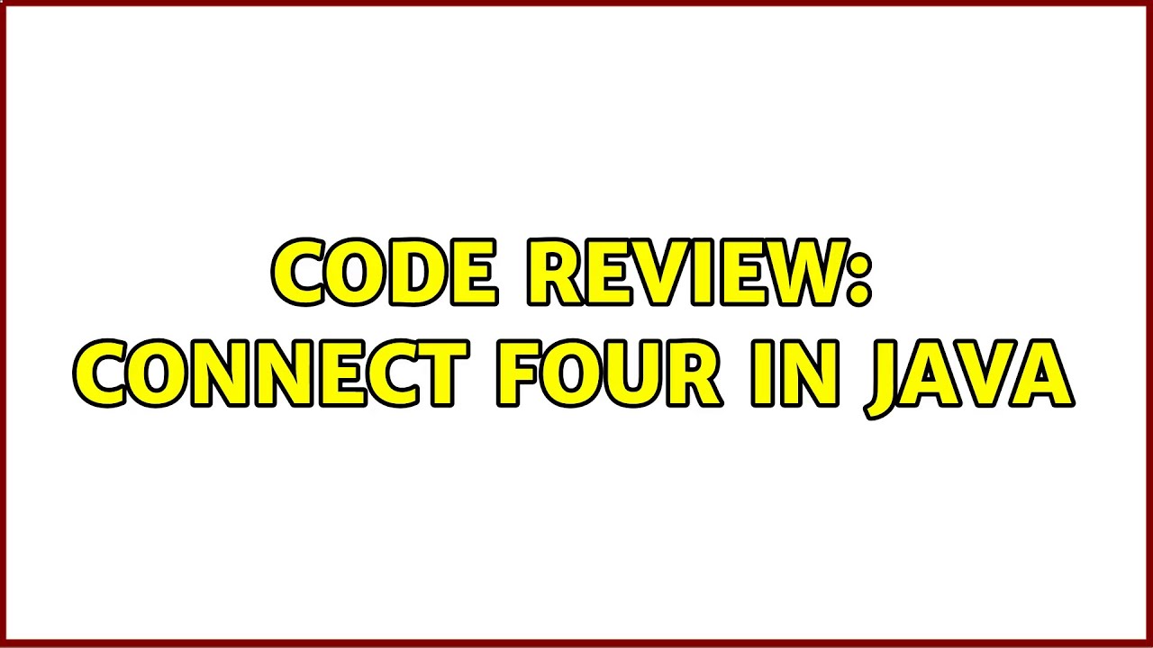Code Review: Connect Four in Java