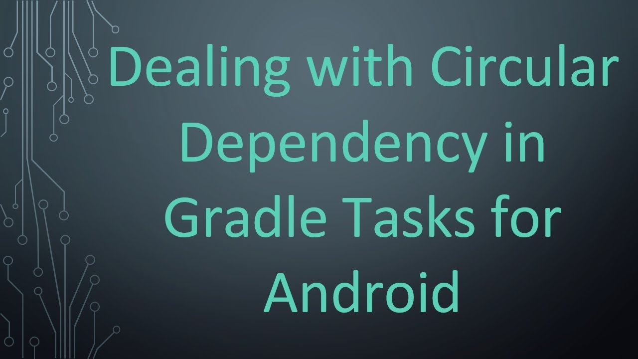 Dealing with Circular Dependency in Gradle Tasks for Android