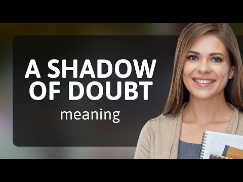 Understanding the Phrase "A Shadow of Doubt"
