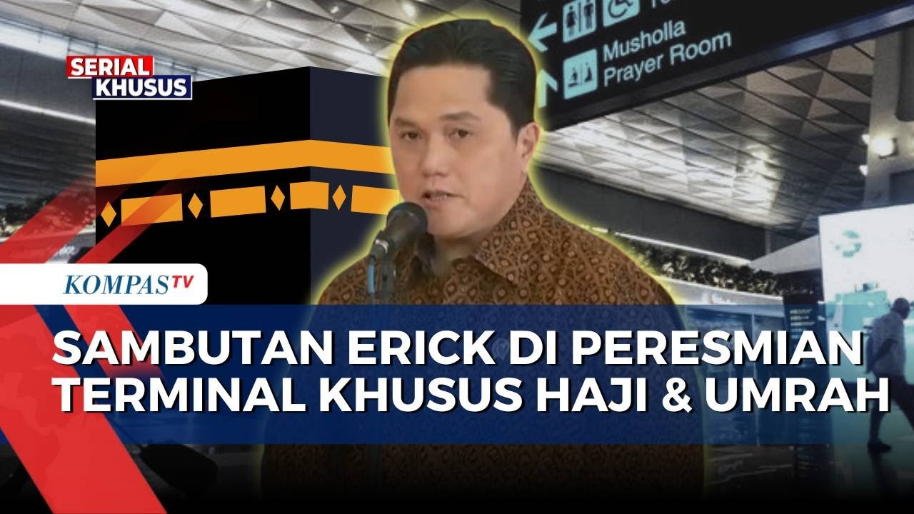 [FULL] Keterangan Erick Thohir soal Terminal Haji & Umrah, Upaya Beri Layanan Terbaik Calon Haji
