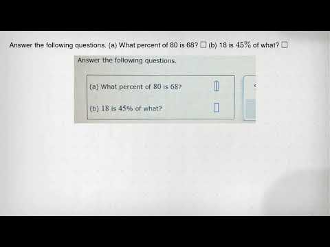 Answer the following questions. (a) What percent of 80 is 68? square (b) 18 is 45% of what? square